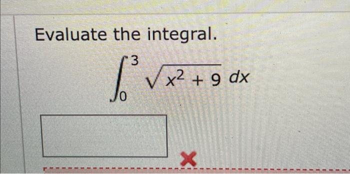 Solved Evaluate the integral. 3 JO V x² + 9 dx X | Chegg.com