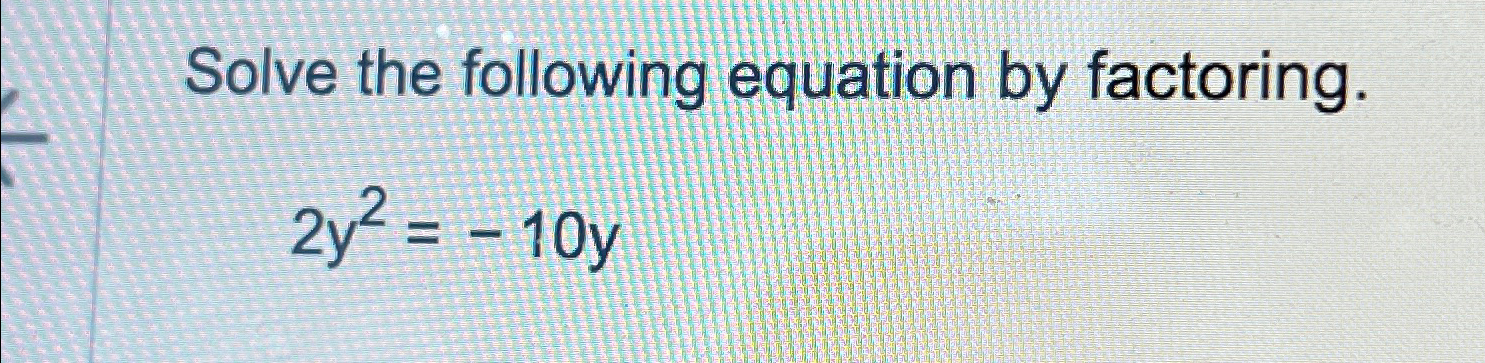 Solved Solve the following equation by factoring.2y2=-10y | Chegg.com