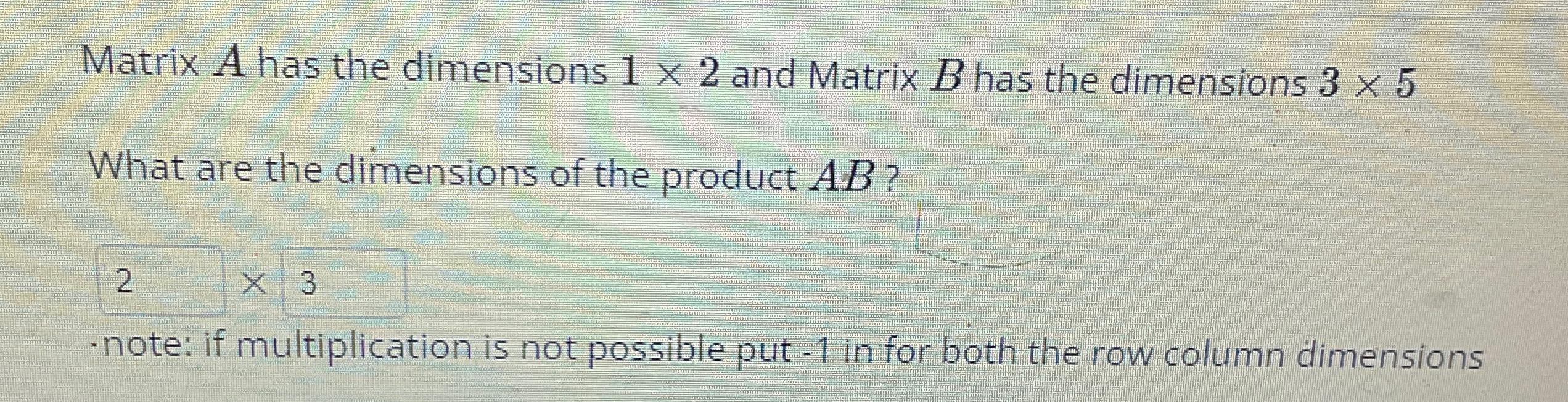 Solved Matrix A has the dimensions 1×2 ﻿and Matrix B ﻿has | Chegg.com
