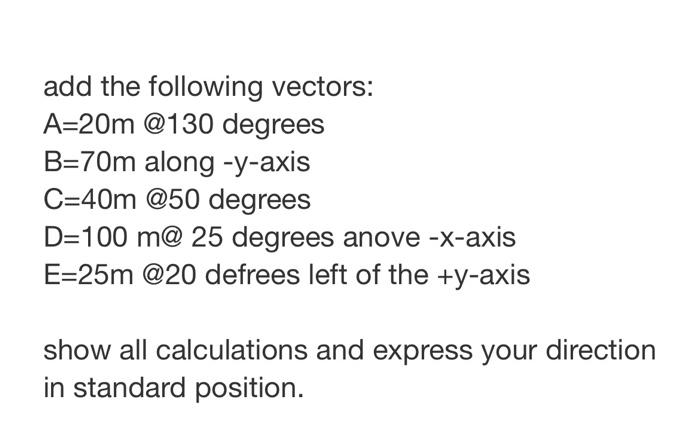 Solved add the following vectors:A=20m @130 degreesB=70m | Chegg.com