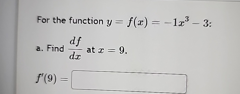 Solved For the function y=f(x)=-1x3-3 ﻿:a. ﻿Find dfdx ﻿at | Chegg.com
