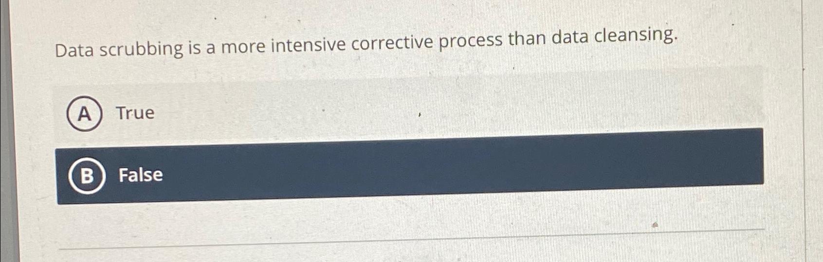 Solved Data scrubbing is a more intensive corrective process | Chegg.com