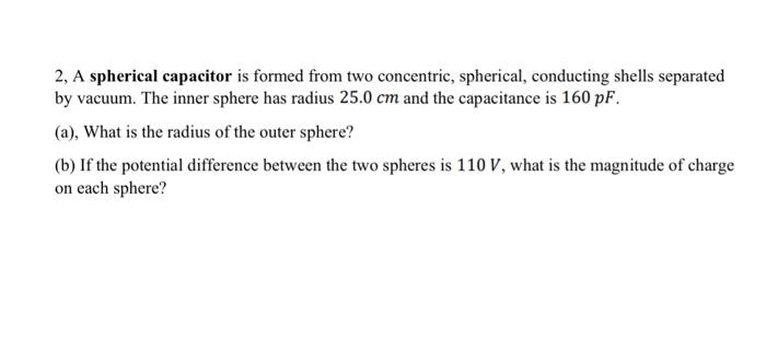 Solved A spherical capacitor is formed from two concentric, | Chegg.com