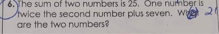 Solved 6. The sum of two numbers is 25. One number is twice | Chegg.com
