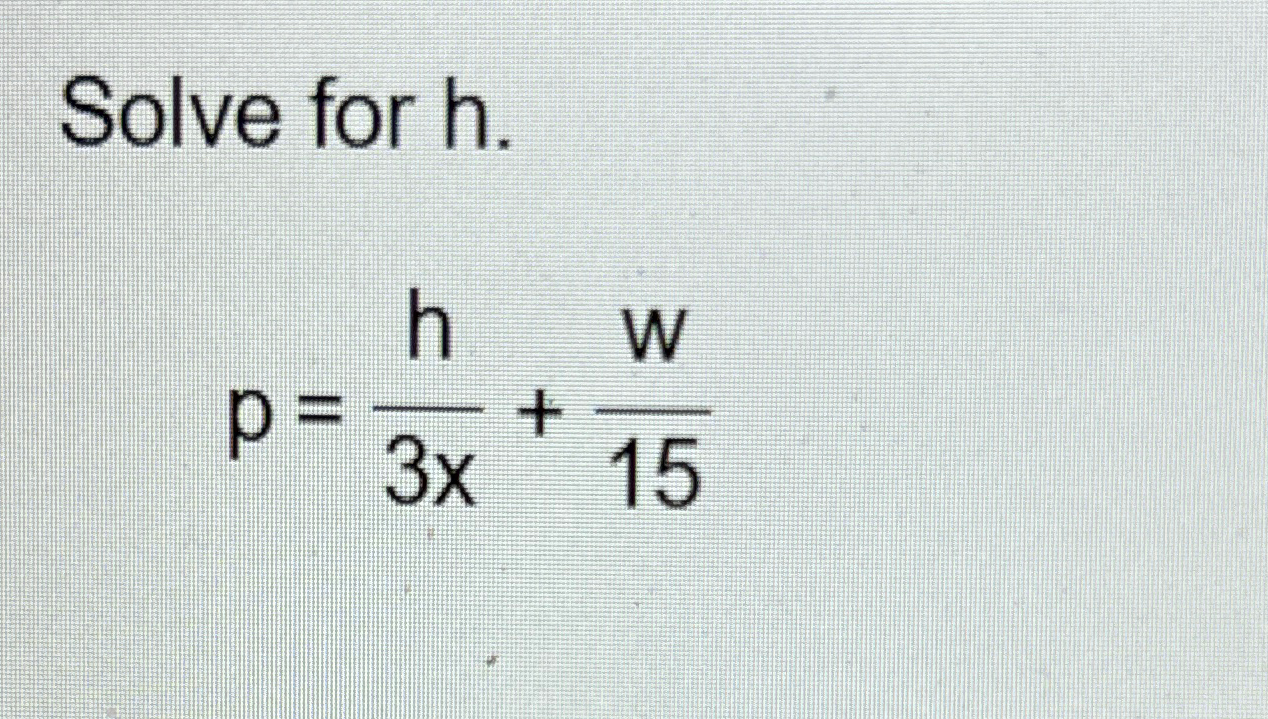 Solved Solve for h.p=h3x+w15 | Chegg.com