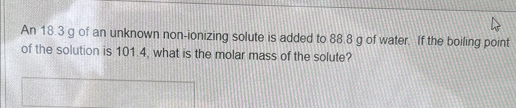 Solved An 18.3g ﻿of an unknown non-ionizing solute is added | Chegg.com