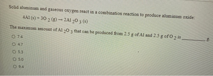 Solved Solid aluminum and gaseous oxygen react in a | Chegg.com