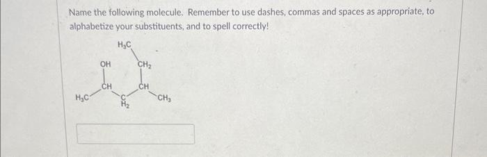 Solved Name the following molecule. Remember to use dashes, | Chegg.com