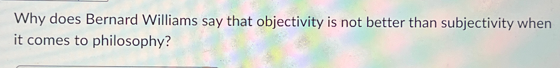 Solved Why does Bernard Williams say that objectivity is not | Chegg.com