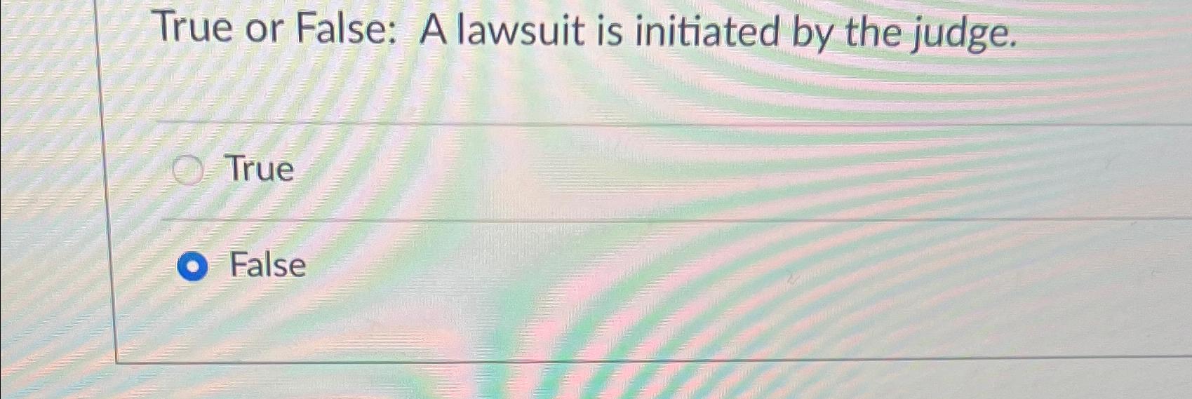 Solved True or False: A lawsuit is initiated by the | Chegg.com