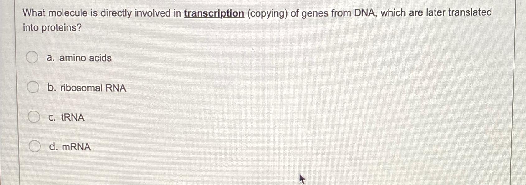 Solved What molecule is directly involved in transcription | Chegg.com