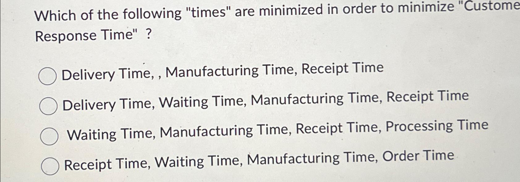 Solved Which of the following "times" are minimized in order | Chegg.com