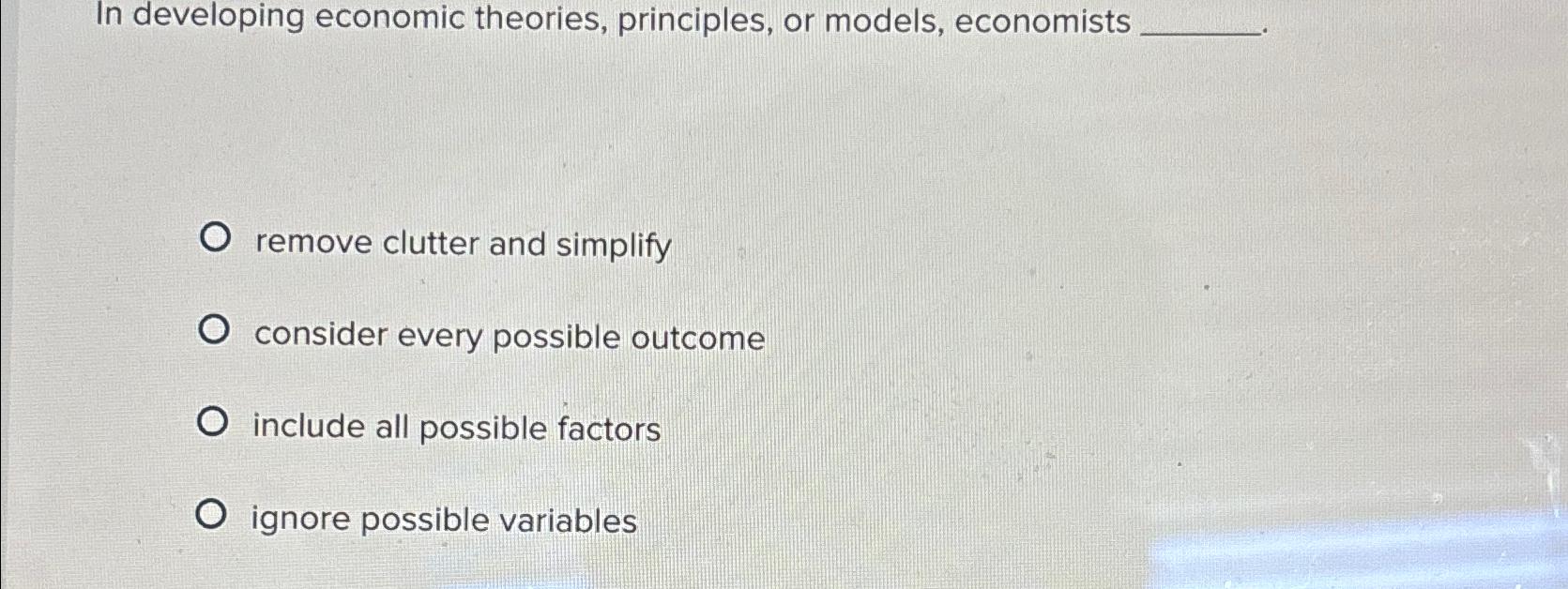 Solved In developing economic theories, principles, or | Chegg.com