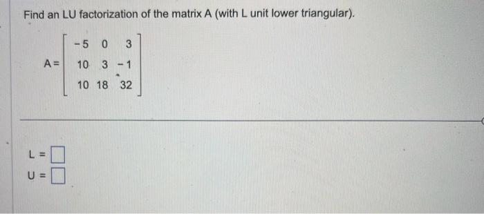 Solved Find an LU factorization of the matrix A (with L unit | Chegg.com