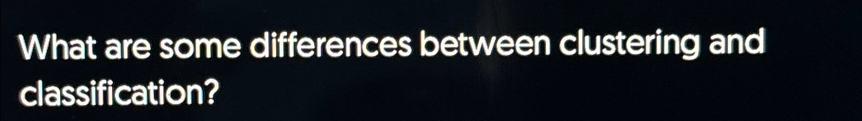 Solved What are some differences between clustering and | Chegg.com