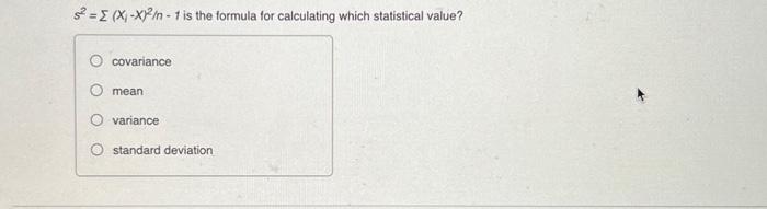 Solved s2=Σ(Xi−X)2/n−1 is the formula for calculating which | Chegg.com