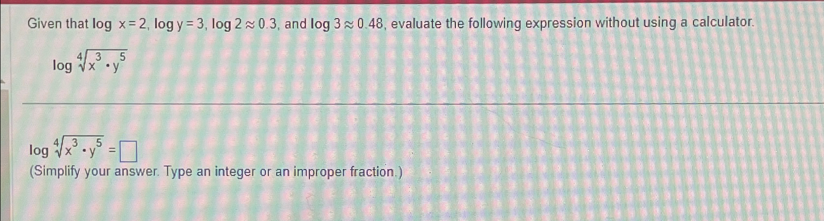 Solved Given that logx=2,logy=3,log2~~0.3, ﻿and log3~~0.48, | Chegg.com