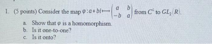 Solved (5 points) Consider the map φ:a+bi (a−bba) from C2 to | Chegg.com