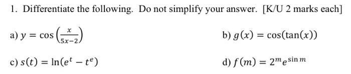 Solved 1. Differentiate the following. Do not simplify your | Chegg.com