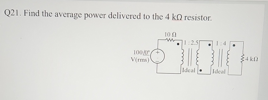 Solved Q 21 . ﻿Find the average power delivered to the 4kΩ | Chegg.com