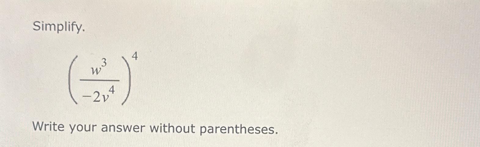 Simplify.(w3-2v4)4Write your answer without | Chegg.com