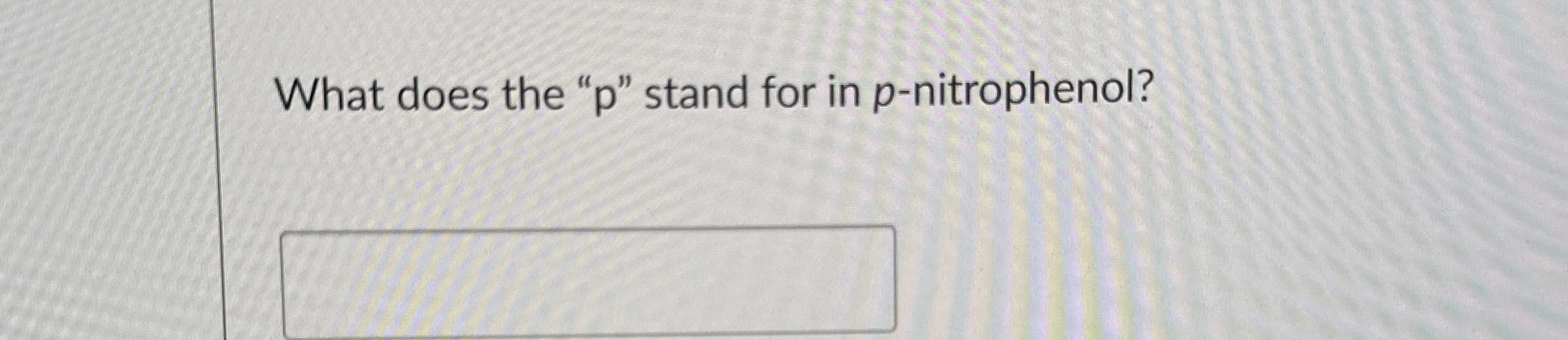 Solved What does the "p" ﻿stand for in p-nitrophenol? | Chegg.com