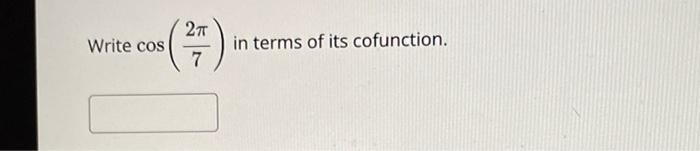 Solved 271 Write cos ( in terms of its cofunction. 7 | Chegg.com