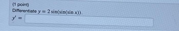 Solved Differentiate y=2sin(sin(sinx)) y′= | Chegg.com