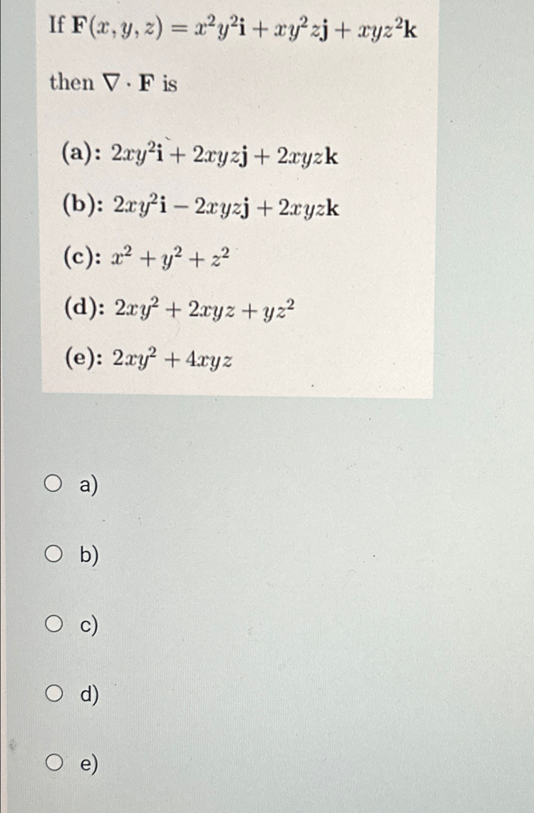 Solved If F(x,y,z)=x2y2i+xy2zj+xyz2k ﻿then grad*F ﻿is(a): | Chegg.com