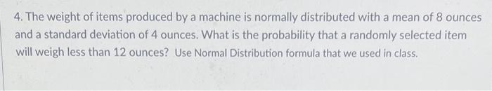 Solved 4. The weight of items produced by a machine is | Chegg.com