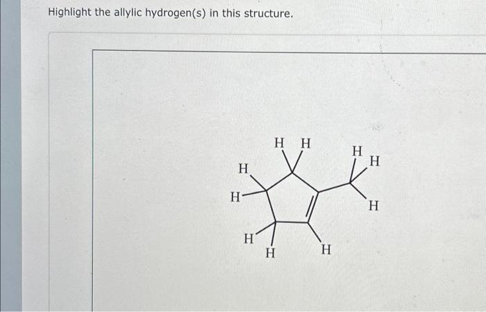 Solved Highlight the allylic hydrogen(s) in this structure. | Chegg.com