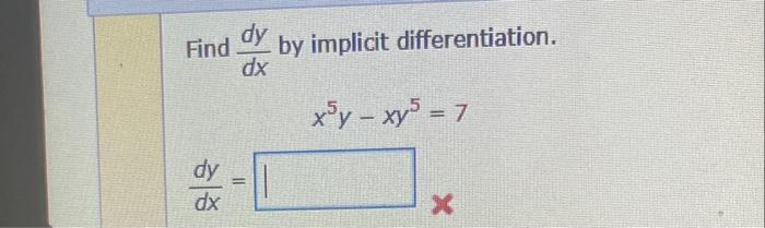Solved Find dxdy by implicit differentiation. x5y−xy5=7 | Chegg.com