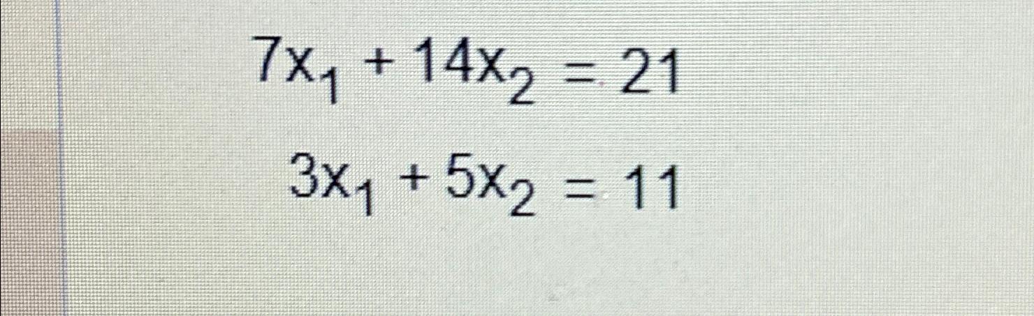 Solved 7x1+14x2=213x1+5x2=11 | Chegg.com