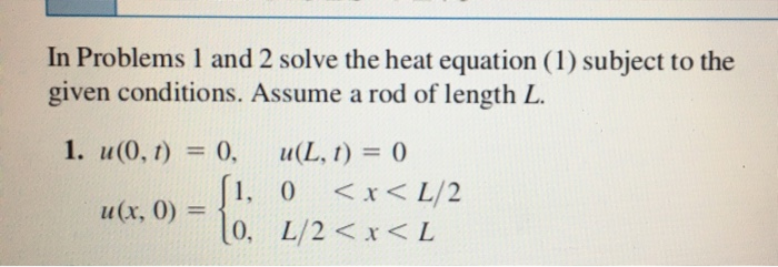 Solved In Problems 1 and 2 solve the heat equation (1) | Chegg.com