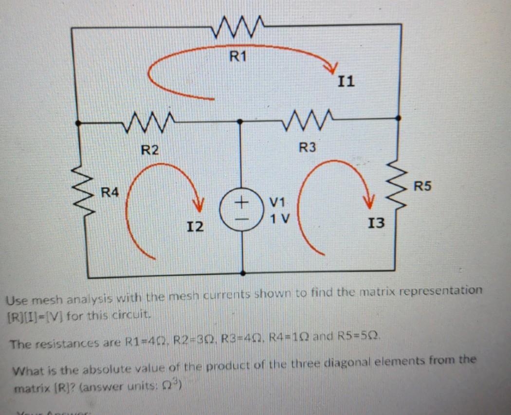 Solved m R1 11 R2 R3 w R4 R5 V1 1V 12 13 Use mesh analysis | Chegg.com