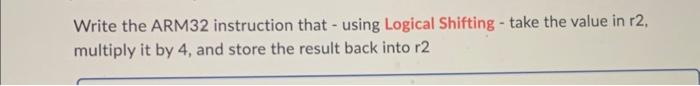 Solved Write the ARM32 instruction that - using Logical | Chegg.com