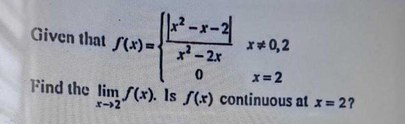 Solved f(x)={x2−2x∣x2−x−2∣0x =0,2x=2 limx→2f(x). Is f(x) | Chegg.com