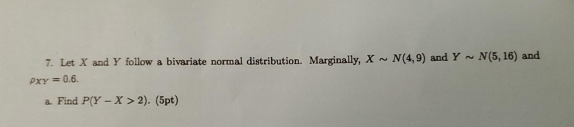Solved 7. Let X and Y follow a bivariate normal | Chegg.com
