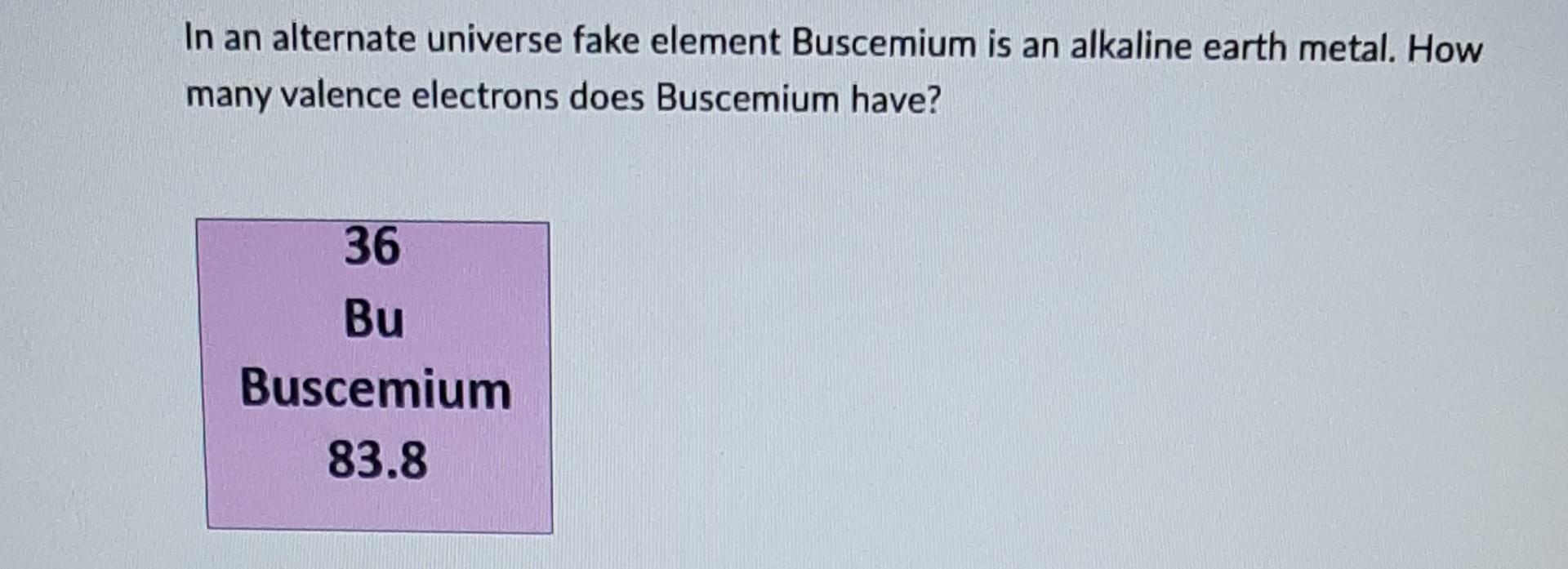 Solved In an alternate universe fake element Buscemium is an | Chegg.com