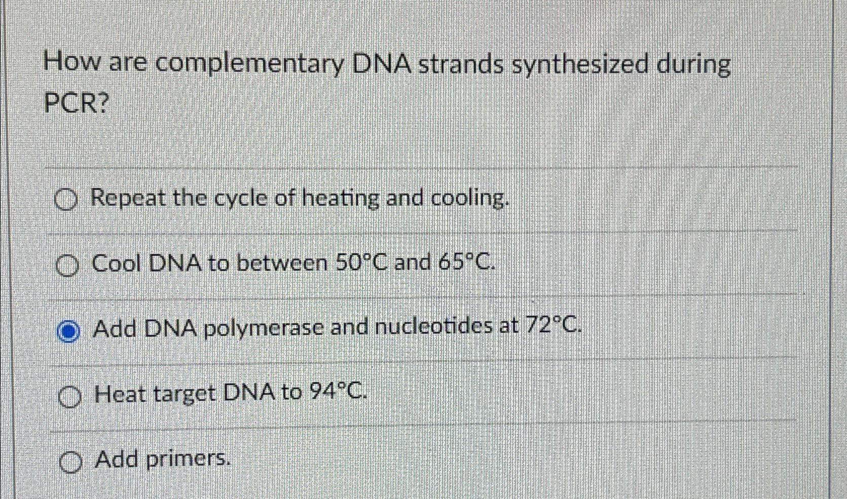 Solved How are complementary DNA strands synthesized during | Chegg.com