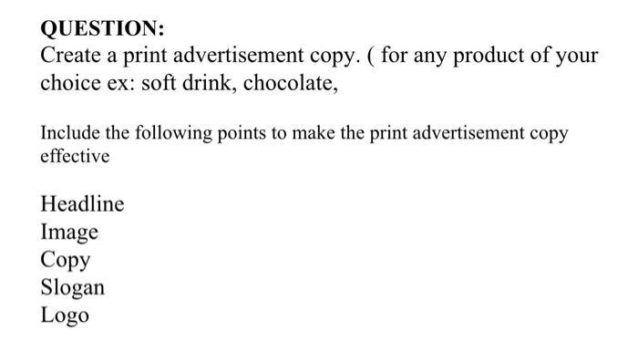 Solved QUESTION: Create a print advertisement copy. ( for | Chegg.com