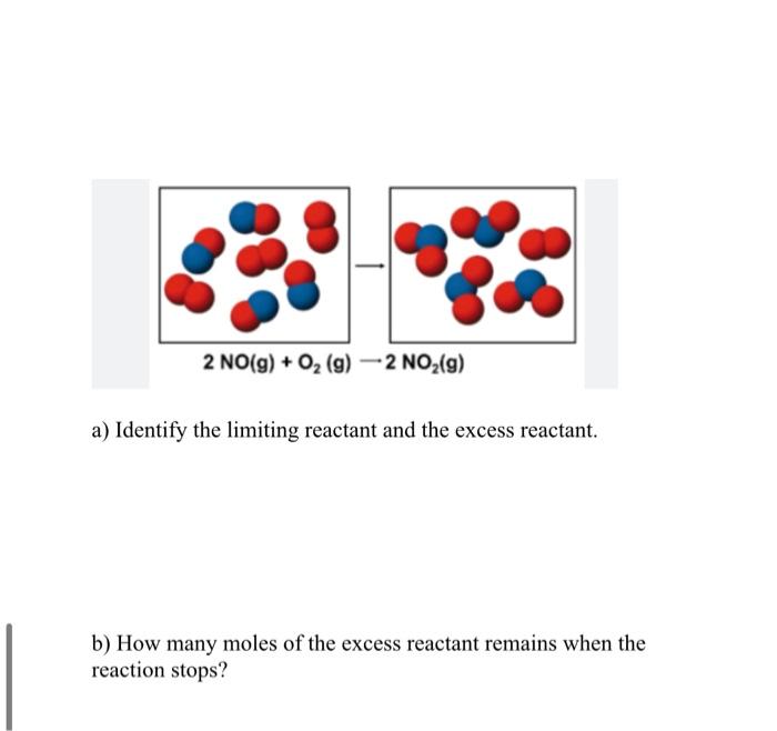 Solved a) Identify the limiting reactant and the excess | Chegg.com