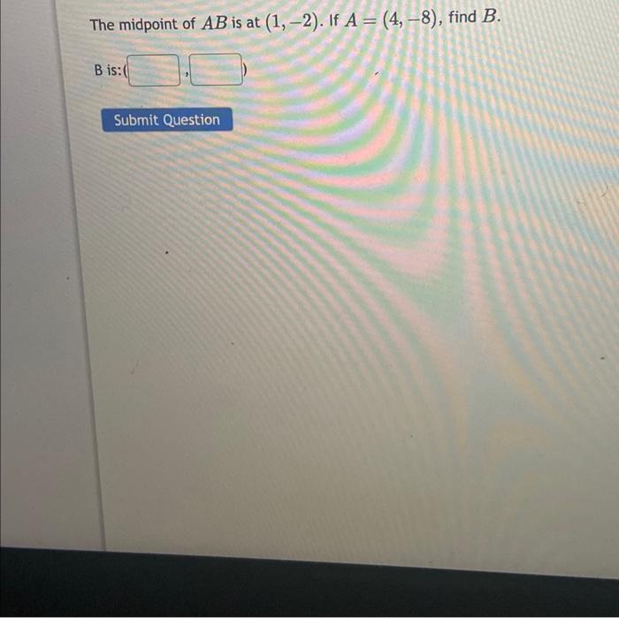 Solved The midpoint of AB is at (1,−2). If A=(4,−8), find B. | Chegg.com