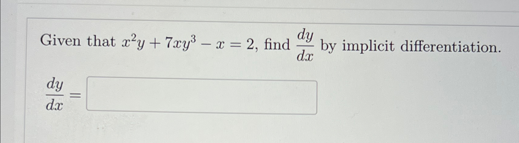 Solved Given that x2y+7xy3-x=2, ﻿find dydx ﻿by implicit | Chegg.com