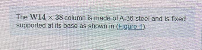 Solved The W14 ×38 column is made of A- 36 steel and is | Chegg.com