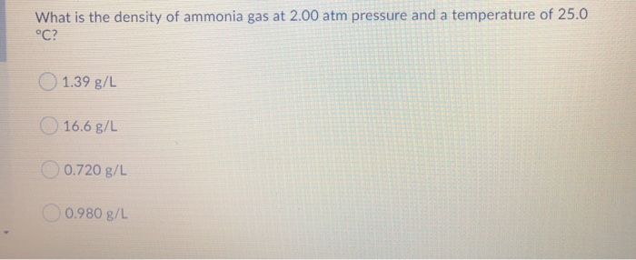 Solved What is the density of ammonia gas at 2.00 atm | Chegg.com