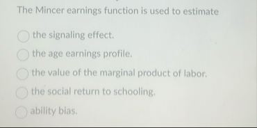 Solved The Mincer earnings function is used to estimatethe | Chegg.com