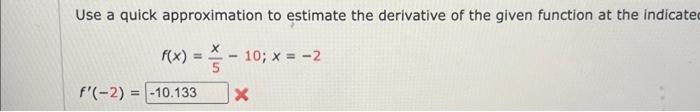 Solved Use a quick approximation to estimate the derivative | Chegg.com