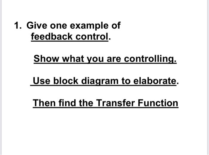 1. Give one example of feedback control. Show what | Chegg.com