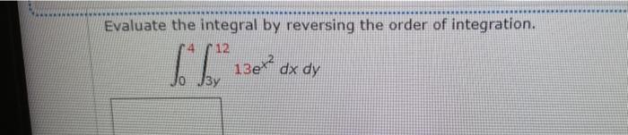 Solved Evaluate the integral by reversing the order of | Chegg.com